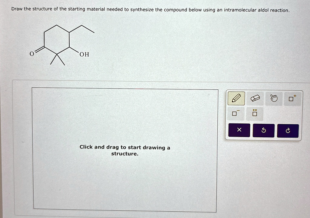 draw the structure of the starting material needed to synthesize the ...
