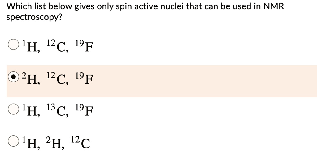 SOLVED: Which list below gives only spin active nuclei that can be used ...