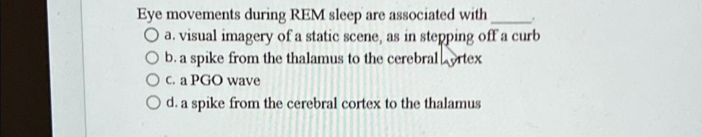 Eye movements during REM sleep are associated with a. visual imagery of ...