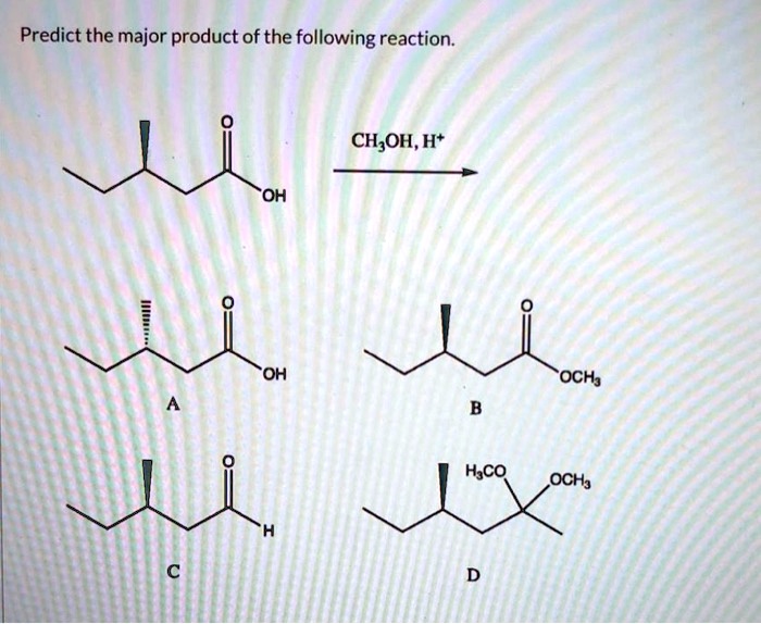 SOLVED: Predict the major product of the following reaction: CH3OH, H+ ...