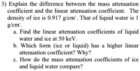 [GET ANSWER] 3) Explain the difference between the mass attenuation ...