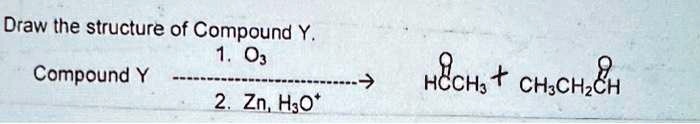 SOLVED: Draw the structure of Compound Y. 1.03 Compound Y 2. Zn(HO)2 ...