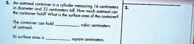 SOLVED: An oatmeal container is a cylinder measuring in diameter and 32 ...
