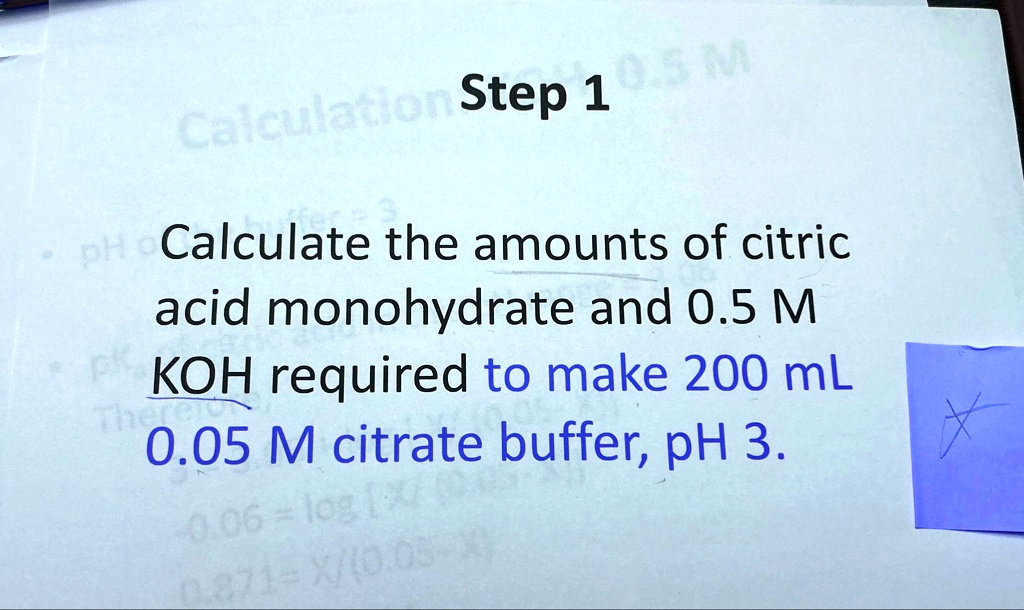 SOLVED: Step 1 Calculate the amounts of citric acid monohydrate and 0.5M KOH required to make ...