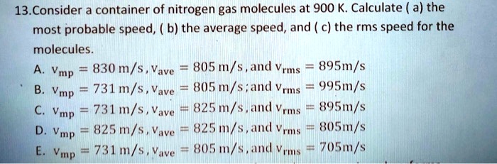 13. Consider a container of nitrogen gas molecules at 900 K. Calculate ...