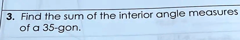 SOLVED: 3. Find the sum Of the interior angle measures of a 35-gon.