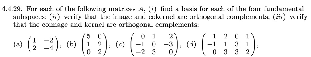 SOLVED: How to find Image, Cokernel, Coimage, Kernel? 4.4.29. For each of the following matrices ...