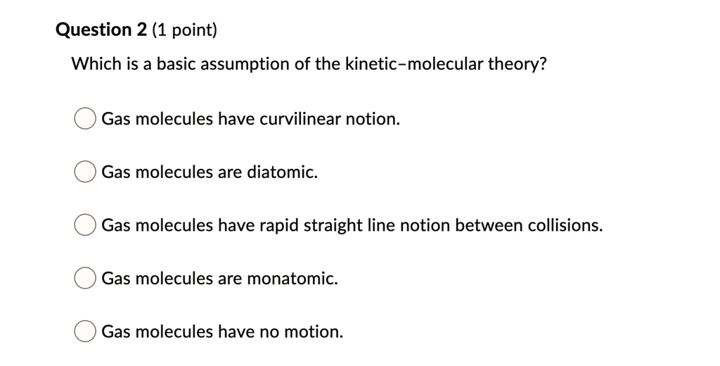 SOLVED:Question 2 (1 point) Which is a basic assumption of the kinetic ...