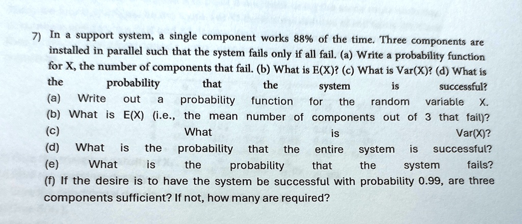7 in a support system a single component works 88 of the time three components are installed in ...