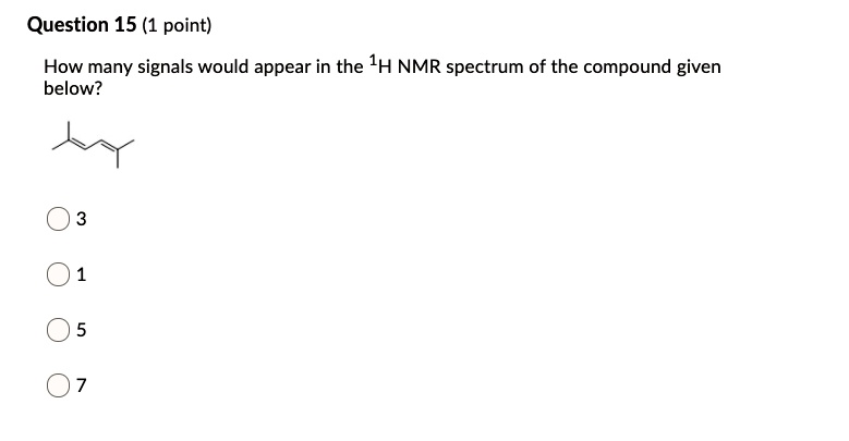 question 15 1 point how many signals would appear in the 1h nmr spectrum of the compound given ...