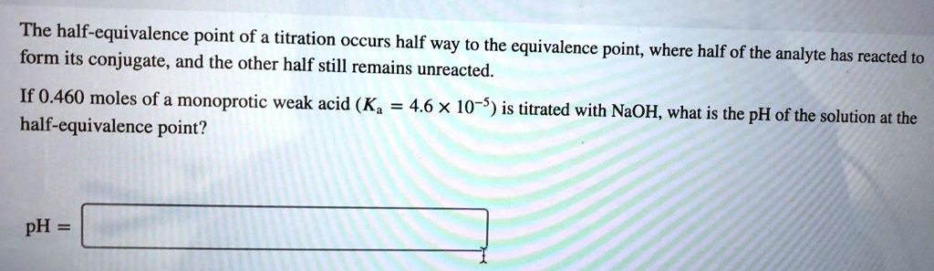 SOLVED: The half-equivalence point of a titration occurs half way to ...