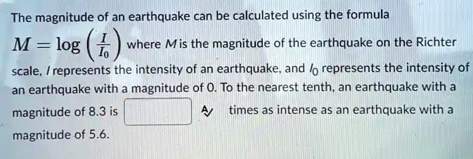 SOLVED: The magnitude of an earthquake can be calculated using the ...