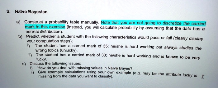 Naive Bayesian Construct probability table manually: Note that you are not going to discretize ...