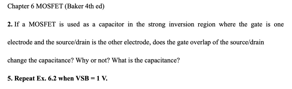 Chapter 6 MOSFET (Baker 4th ed) 2. If a MOSFET is used as a capacitor ...