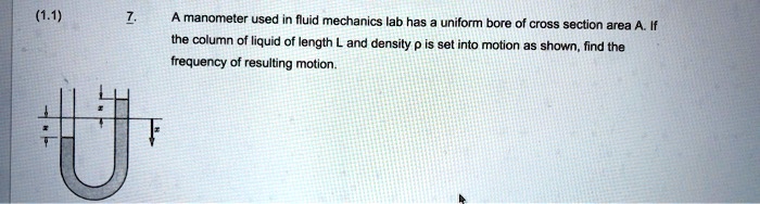 SOLVED: (1.1) 7. A manometer used in fluid mechanics lab has a uniform ...