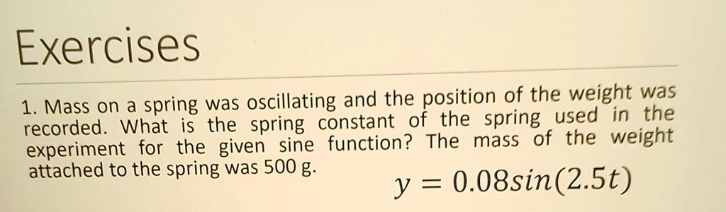 SOLVED: Exercises 1. Mass on a spring was oscillating and the position ...