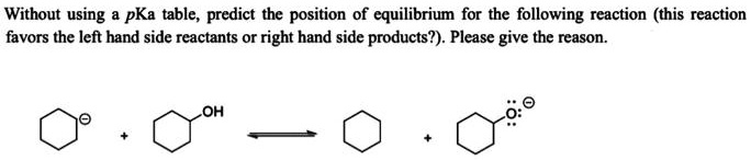 Without using pKa table; predict the position of equilibrium for the following reaction (this ...