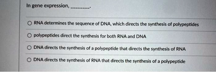 SOLVED: In gene expression, RNA determines the sequence of DNA, which ...