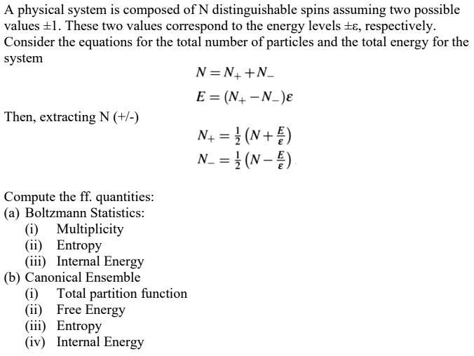 A physical system is composed of N distinguishable spins assuming two possible values ±1. These ...