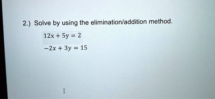 2 solve by using the eliminationladdition method 12x sy 2 2x 3y 15 05773