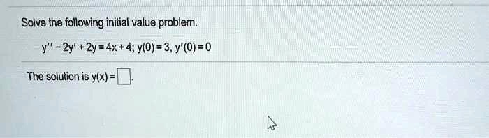 Solved Solve The Following Initial Value Problem Y 2y 2y 4x 4 Y O 3 Y 0 0 The