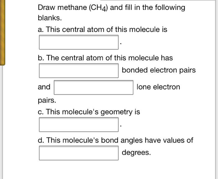 SOLVED: Draw methane (CH4) and fill in the following blanks: a This ...