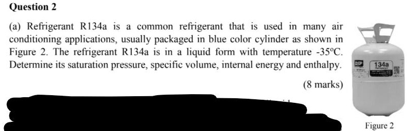 SOLVED: Question 2 Refrigerant R134a is a common refrigerant that is ...
