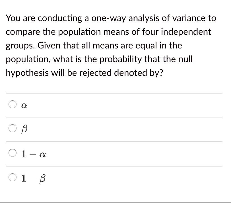 SOLVED: You are conducting a one-way analysis of variance to compare the population means of ...