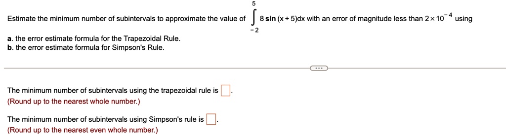 SOLVED: Estimate the minimum number of subintervals to approximate the ...