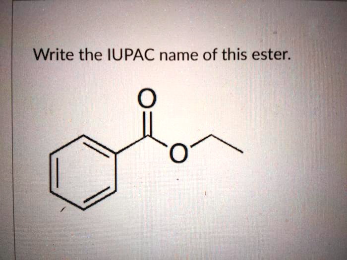 SOLVED: Write the IUPAC name of this ester: