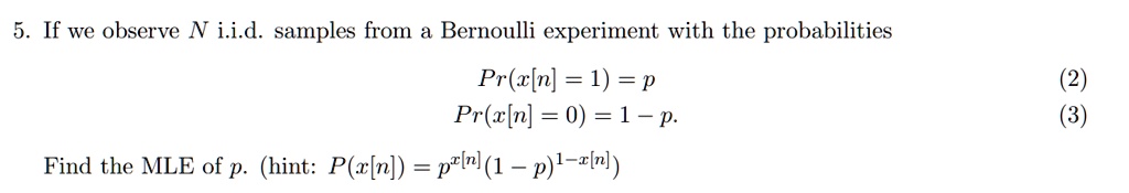 SOLVED: If we observe N i.i.d. samples from a Bernoulli experiment with ...