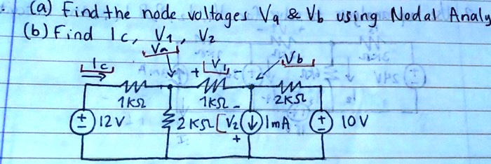 SOLVED: a. Find the node voltages Va and Vb using Nodal Analysis. b. Find Ic, V1, and V2. (a ...