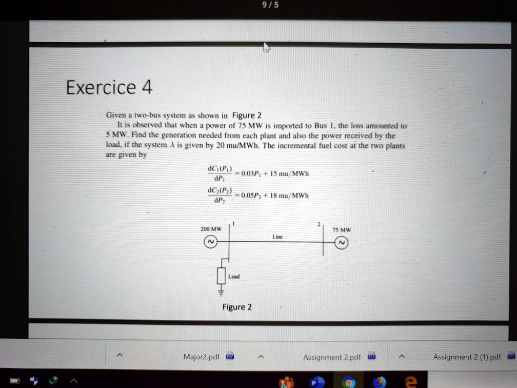 Exercise 4 Given a two-bus system as shown in Figure 2, it is observed that when a power of 75 ...