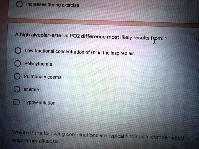 SOLVED: Increases during exercise A high alveolar-arterial PO2 ...