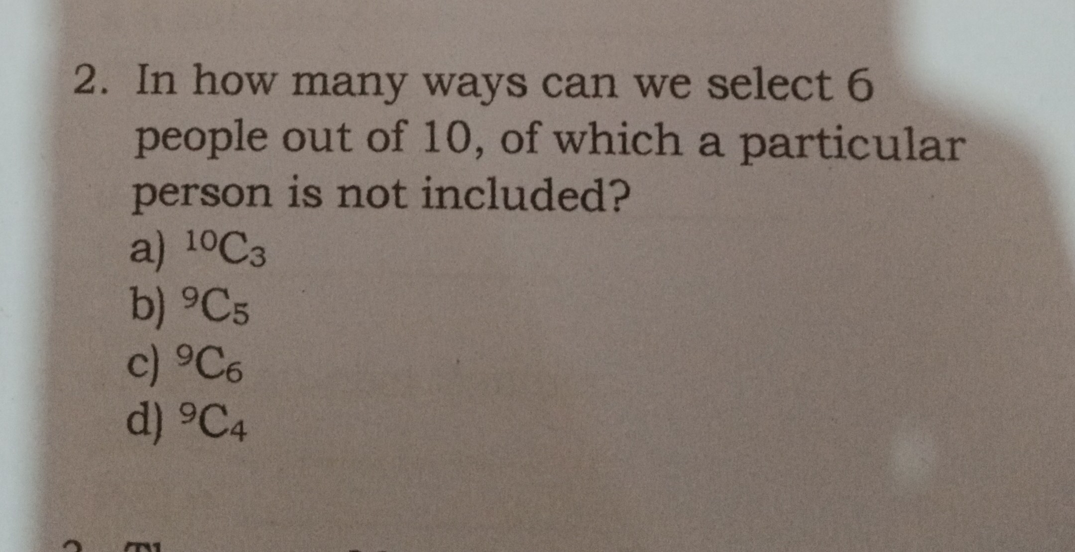 SOLVED: 2. In how many ways can we select 6 people out of 10 , of which a particular person is ...