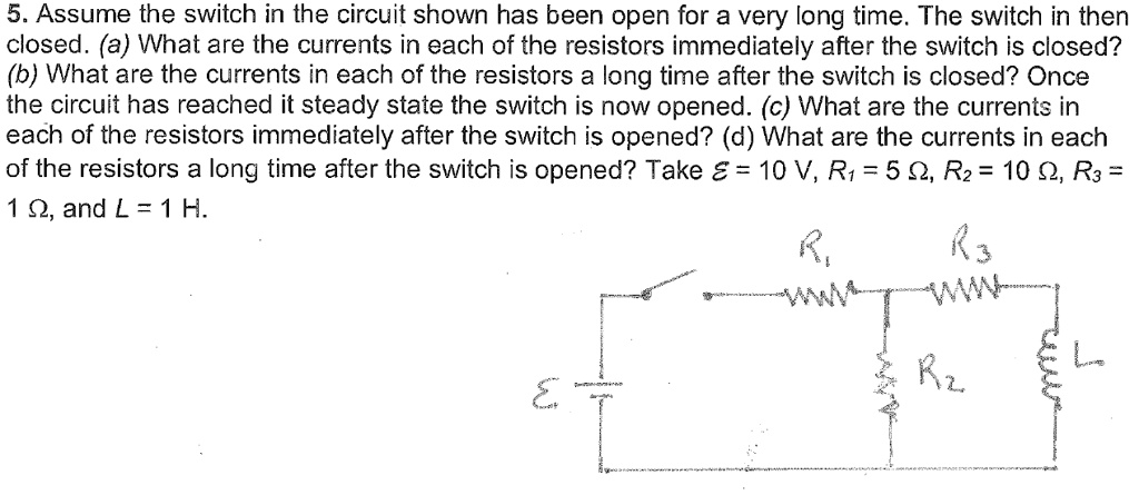 SOLVED: 5. Assume the switch in the circuit shown has been open for a ...