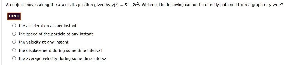 SOLVED: An object moves along the X-axis, its position given by y(t) = 5âˆš(2t^2). Which of the ...