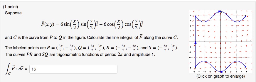 SOLVED: point) Suppose F(x,y) = 6sin( Z ) sin(2 )7 - 6cos( Z ) cos(2) and C is the curve from P ...