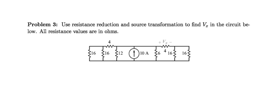 SOLVED: Problem 3: Use resistance reduction and source transformation to find V in the circuit ...