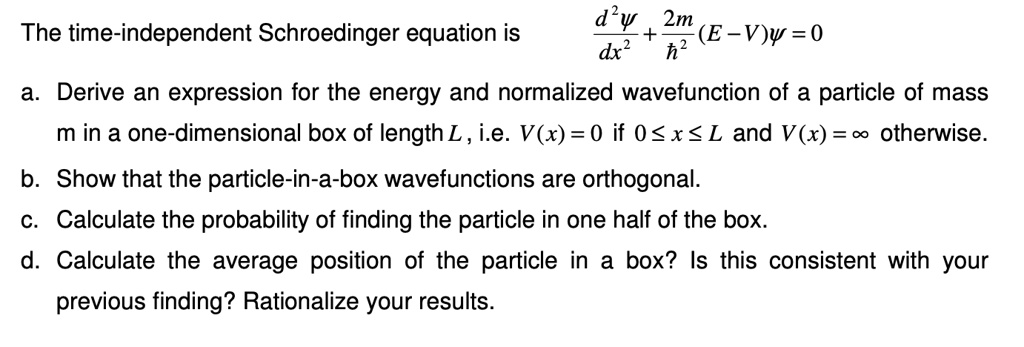 SOLVED: dw 2m (E-V)w =0 dr? h2 The time-independent Schroedinger equation is Derive an ...