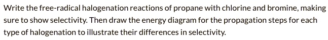 SOLVED: Write the free-radical halogenation reactions of propane with chlorine and bromine ...