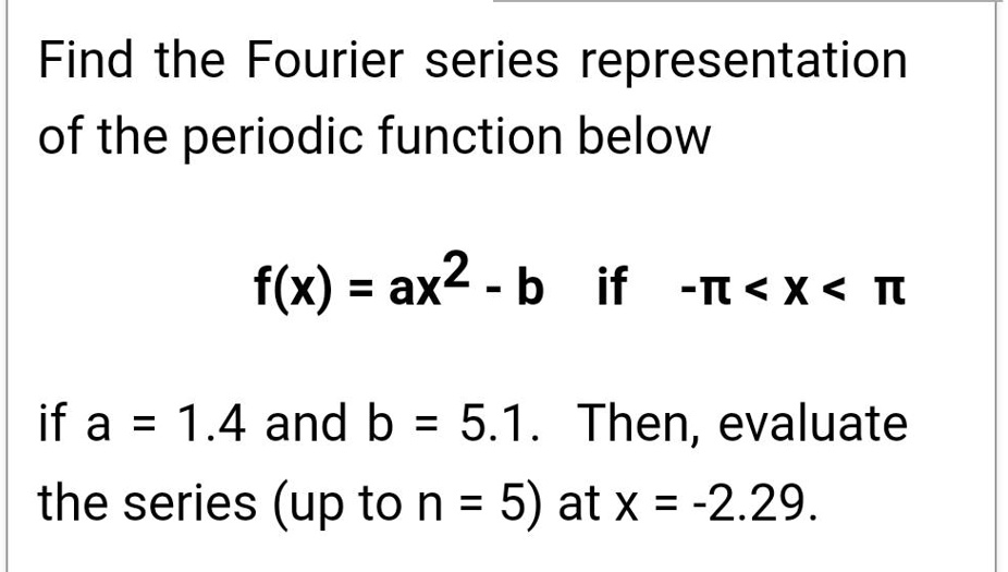SOLVED: Find the Fourier series representation of the periodic function below f(x) = ax2 - b if M