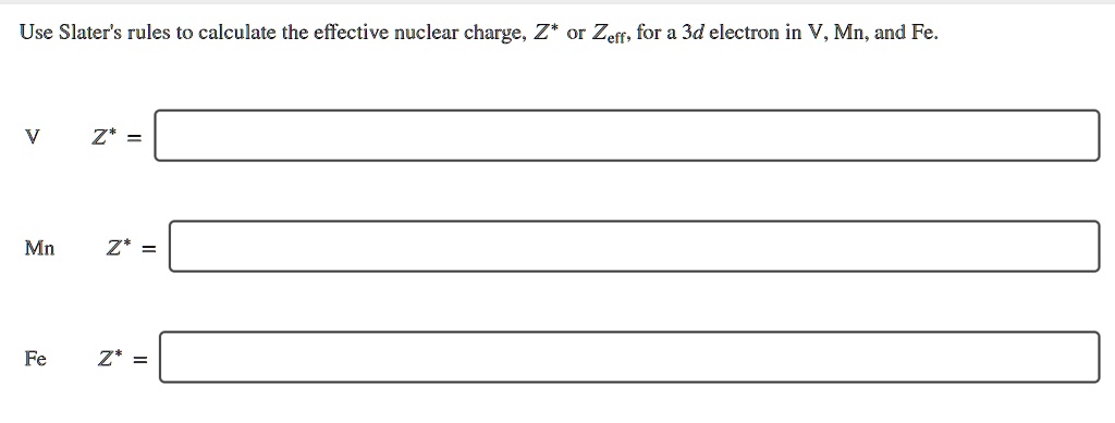 use slaters rules to calculate the effective nuclear charge z or zeffs ...