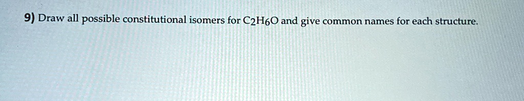 9 draw all possible constitutional isomers for c2h6o and give common ... 9 draw all possible constitutional isomers for c2h6o and give common ...