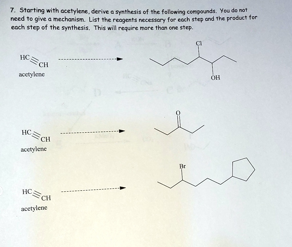 SOLVED: 7 Starting with acetylene, derive a synthesis of the following compounds. You do not ...
