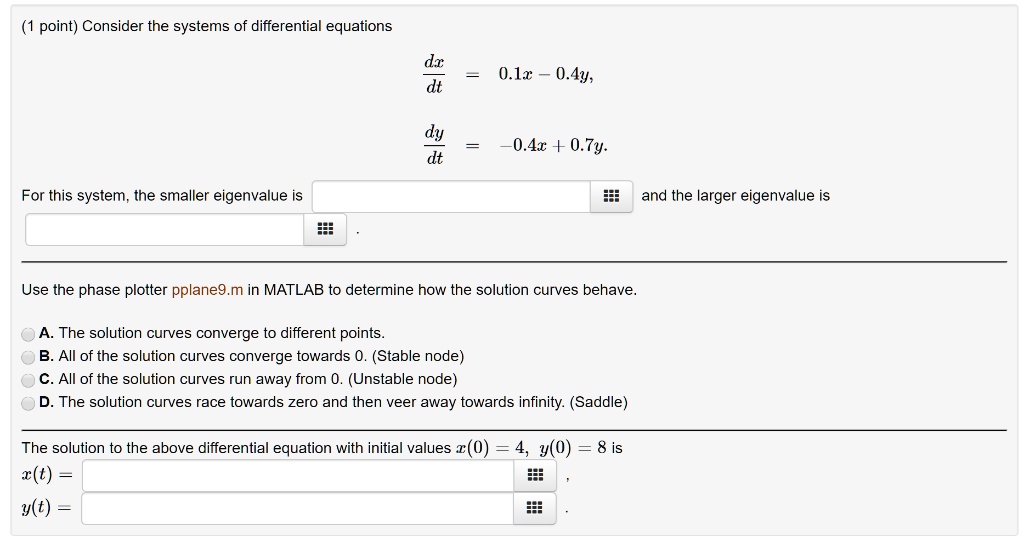 SOLVED: Consider the systems of differential equations: dx/dt = 0.1x + 0.4y; dy/dt = 0.4x + 0.7y ...