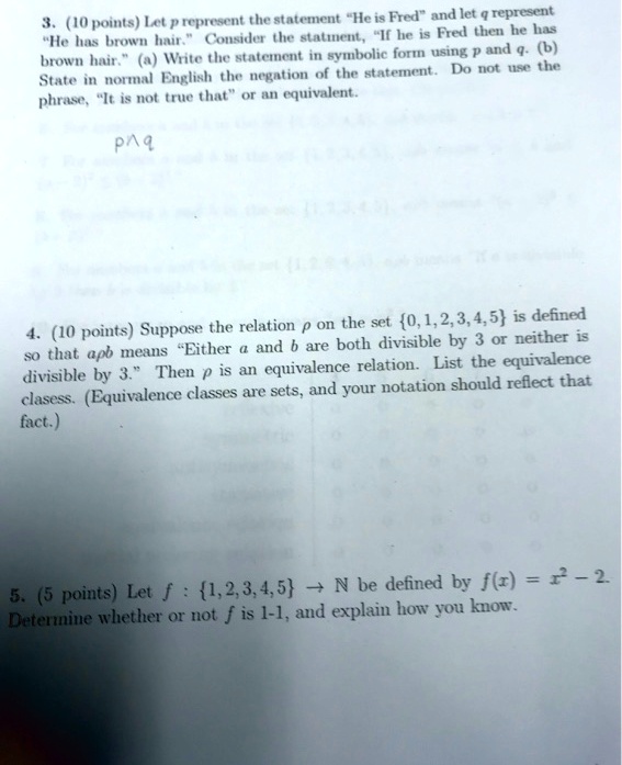 SOLVED: (WO ponts) Let prepresent the statement "Heis Fred" and let 9 represEnt Cousider (he ...