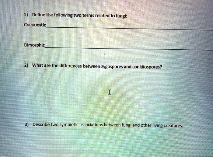 SOLVED: Define the follawing two terms related to fungi: Ccenocytic ...