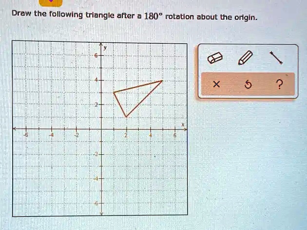 SOLVED: Draw the following triangle after 180* rotation about the origin.