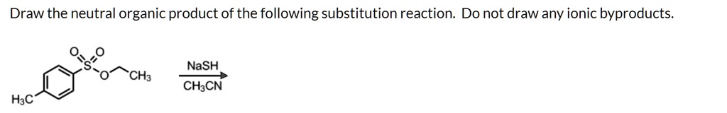 SOLVED: Draw the neutral organic product of the following substitution ...